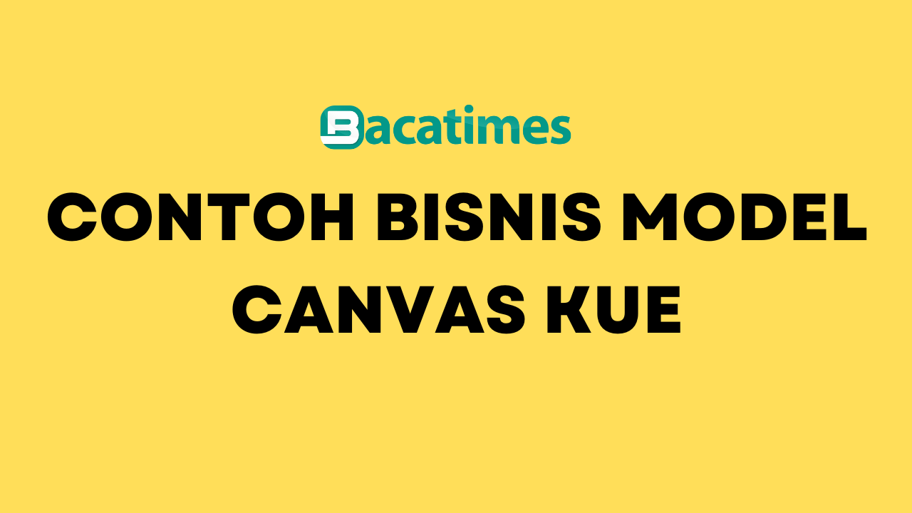Contoh Bisnis Model Canvas Kue | Baca Times